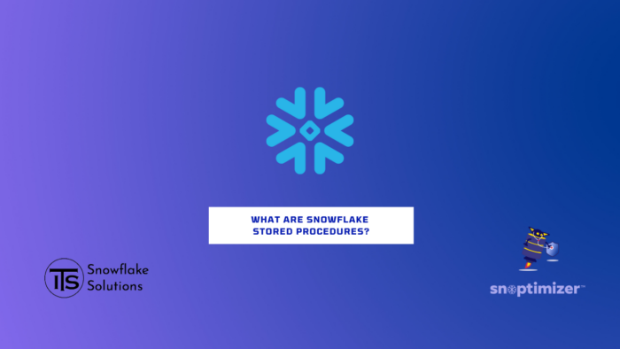 Snowflake Stored Procedures - Snowflake Solutions Snowflake Stored Procedures - Snowflake Solutions
